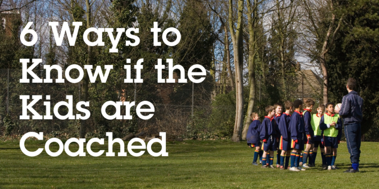 6 Ways to Know if the Kids are Coached - Derr and Villarreal
